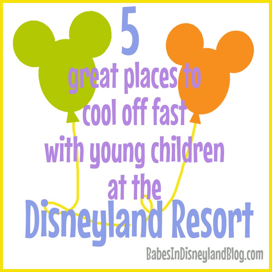 5 FAST Ways to Cool Down at the Disneyland Resort with Young Children ...